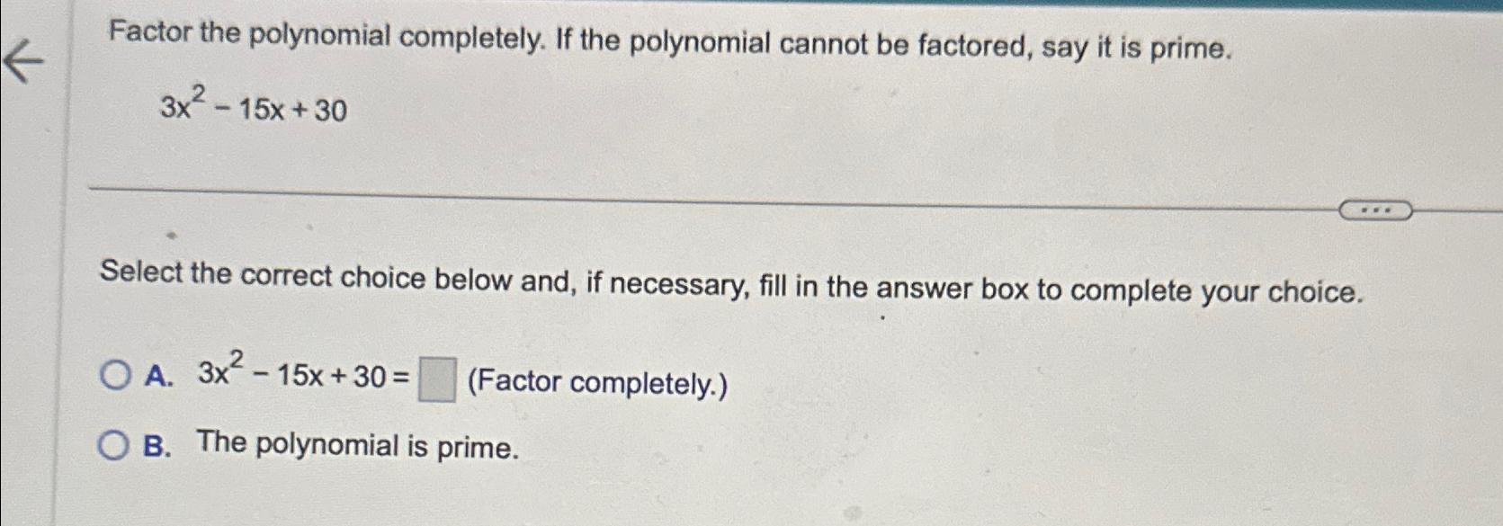 Solved Factor the polynomial completely. If the polynomial | Chegg.com