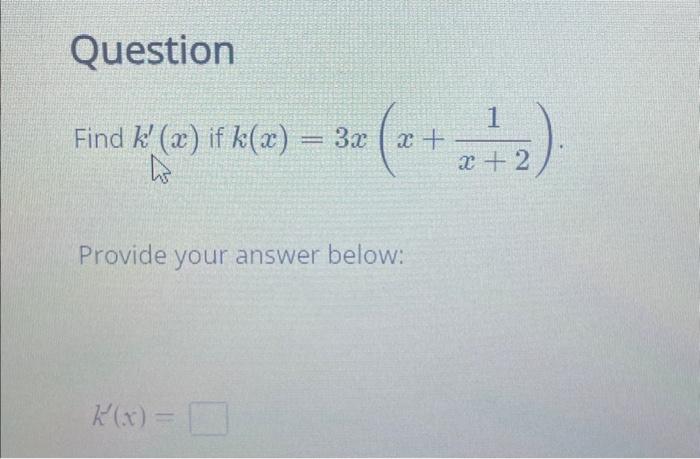 Solved Find k′(x) if k(x)=3x(x+x+21) Provide your answer | Chegg.com