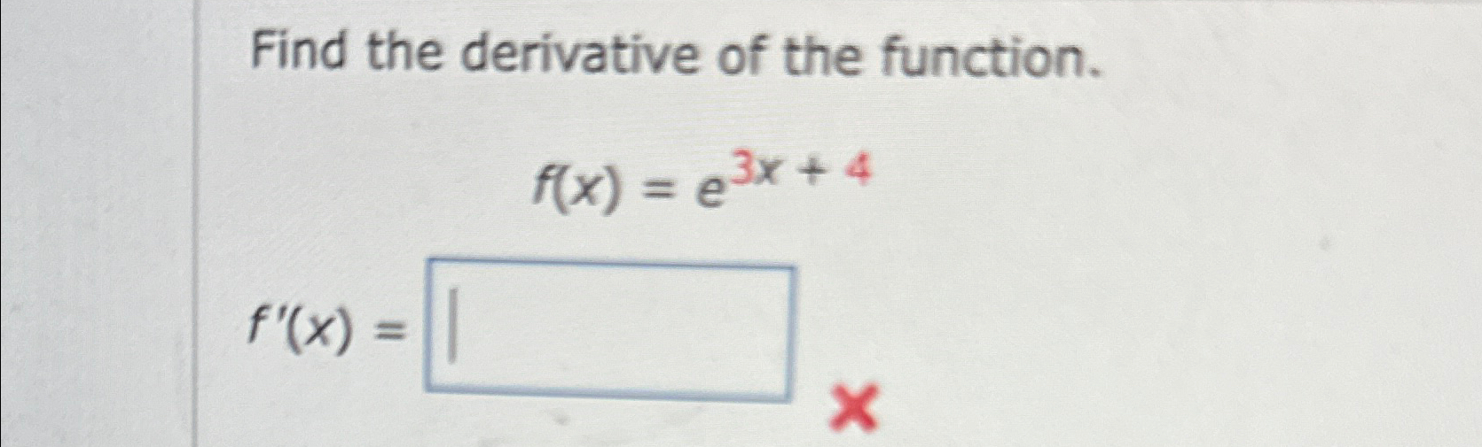 Solved Find the derivative of the function.f(x)=e3x+4f'(x)= | Chegg.com