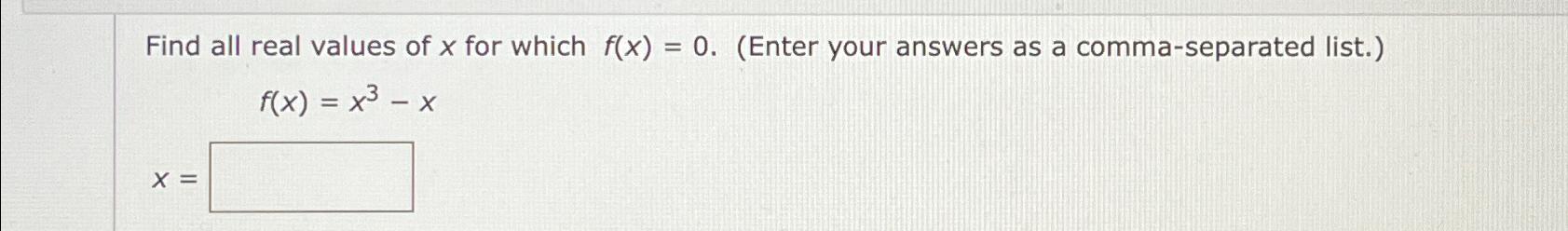 Solved Find all real values of x ﻿for which f(x)=0. (Enter | Chegg.com