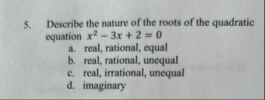 Solved Describe the nature of the roots of the quadratic | Chegg.com