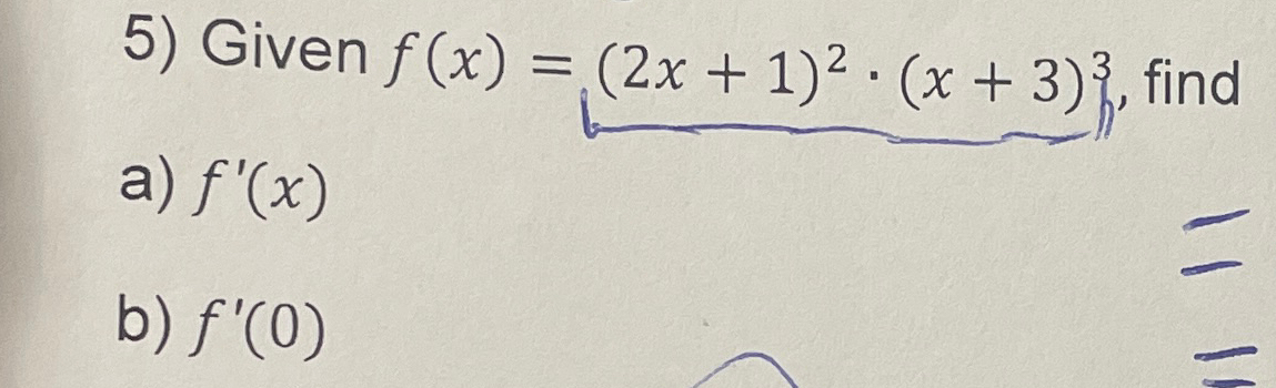 Solved Given f(x)=(2x+1)2*(x+3)3, ﻿finda) f'(x)b) f'(0) | Chegg.com