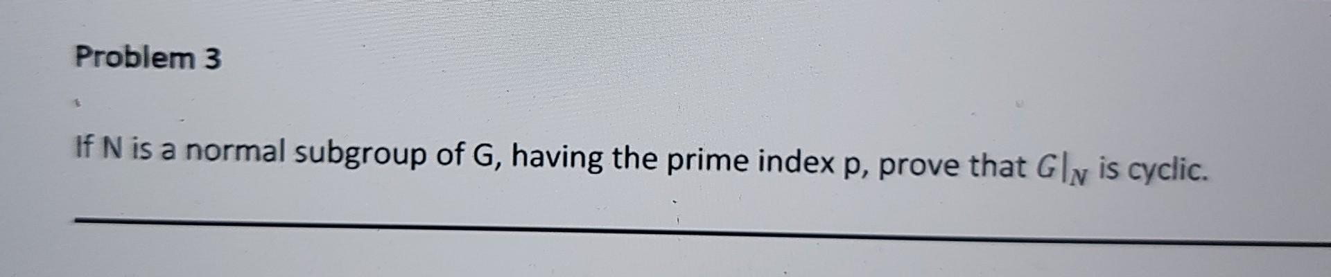 Solved If N is a normal subgroup of G, having the prime | Chegg.com