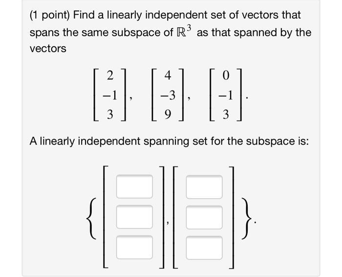 Solved (1 point) Find a linearly independent set of vectors | Chegg.com