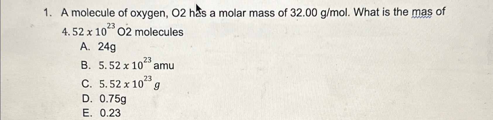 Solved A molecule of oxygen, O2 ﻿hes a molar mass of | Chegg.com