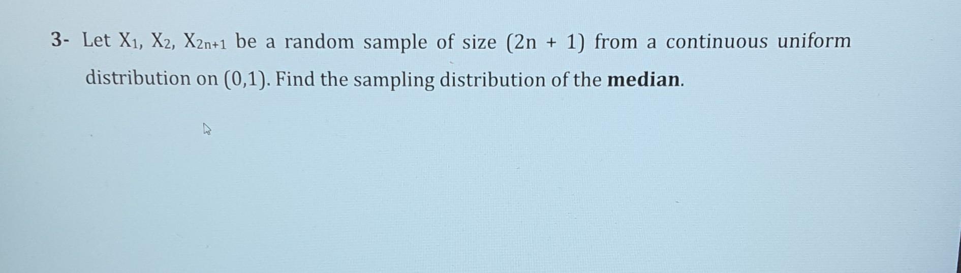 3- Let X1,X2,X2n+1 be a random sample of size (2n+1) | Chegg.com