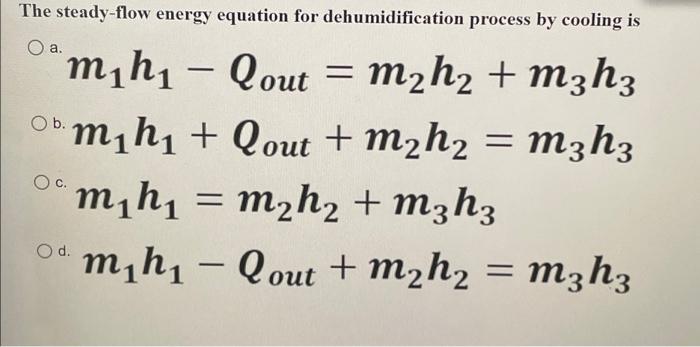 Solved The steady-flow energy equation for dehumidification | Chegg.com