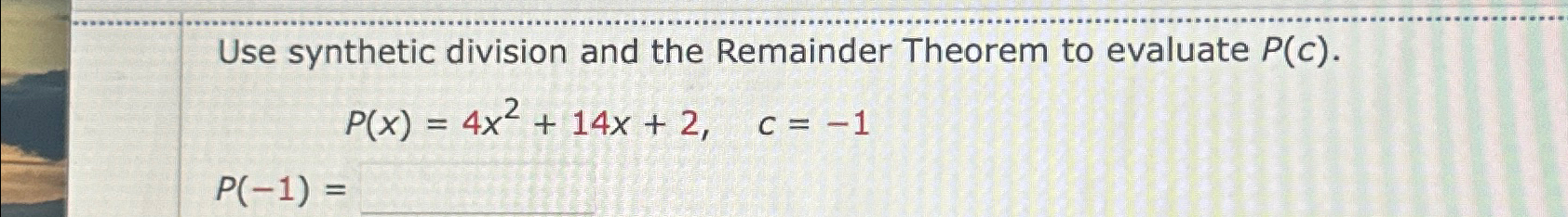 Solved Use synthetic division and the Remainder Theorem to | Chegg.com