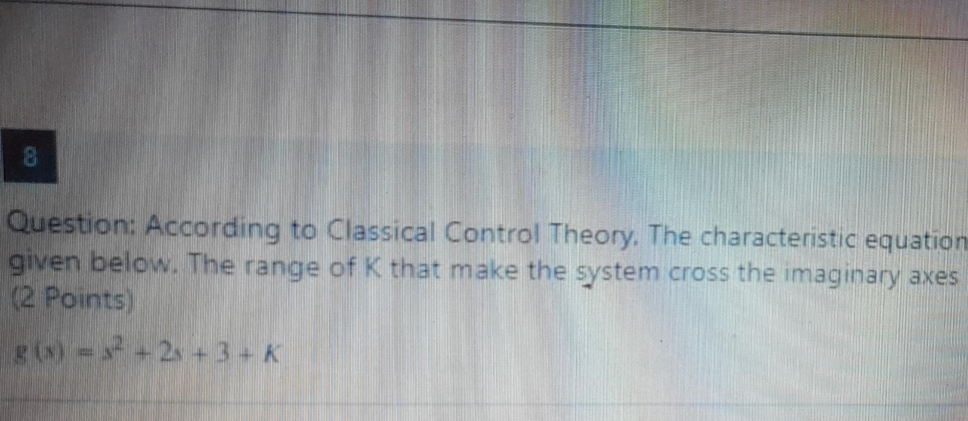 Solved 8 Question: According to Classical Control Theory. | Chegg.com