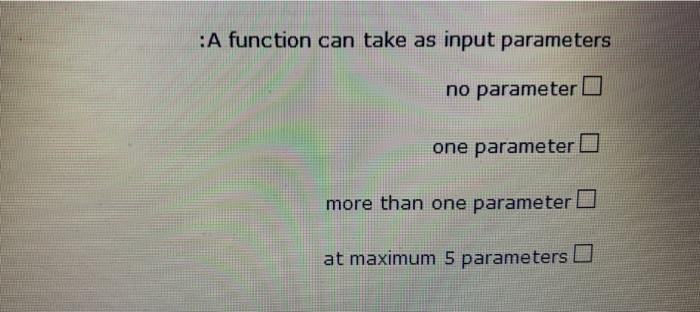 Solved :A function can take as input parameters no parameter | Chegg.com