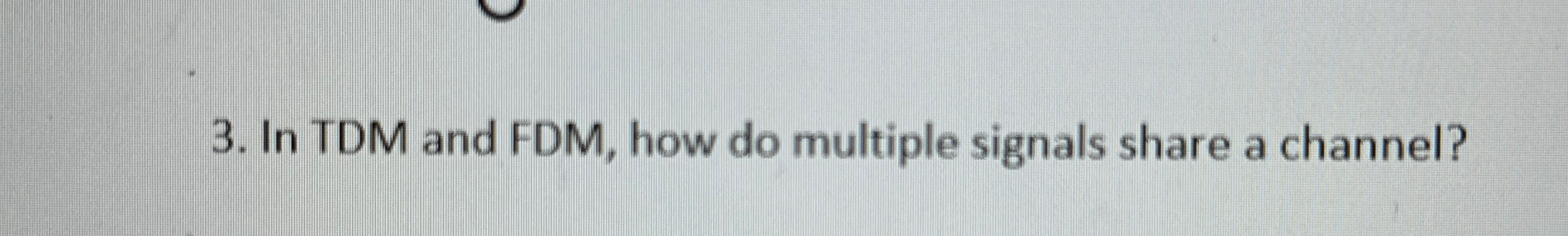Solved In TDM and FDM, ﻿how do multiple signals share a | Chegg.com