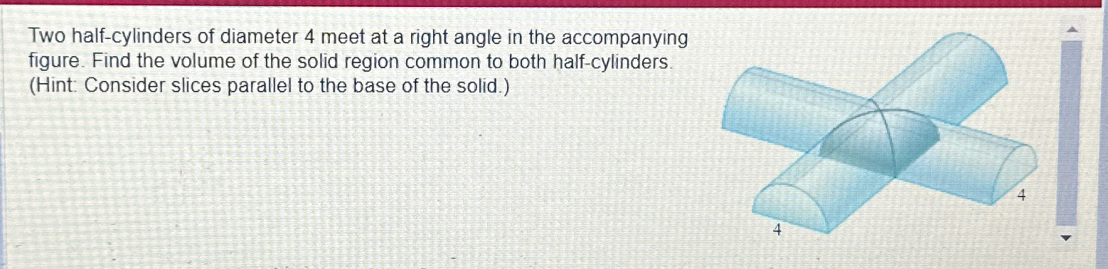 Solved Two half-cylinders of diameter 4 ﻿meet at a right | Chegg.com