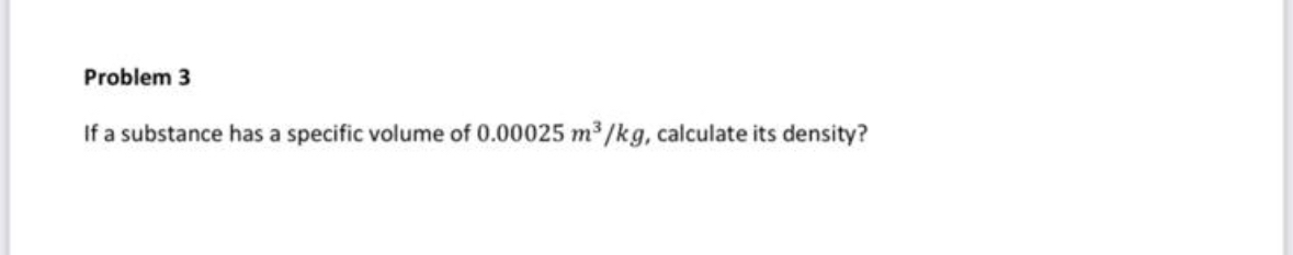 Solved Problem 3If a substance has a specific volume of | Chegg.com