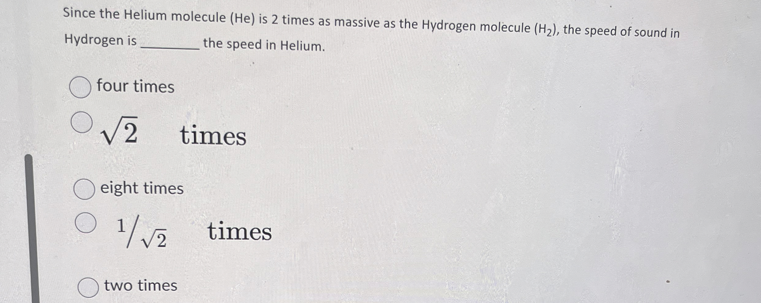 Solved Since the Helium molecule (He) ﻿is 2 ﻿times as | Chegg.com