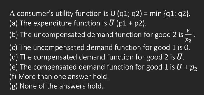 Solved A consumer's utility function is U(q1;q2)=min{q1;q2}. | Chegg.com