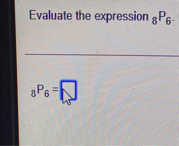 Solved Evaluate the expression gP6 8P6 | Chegg.com