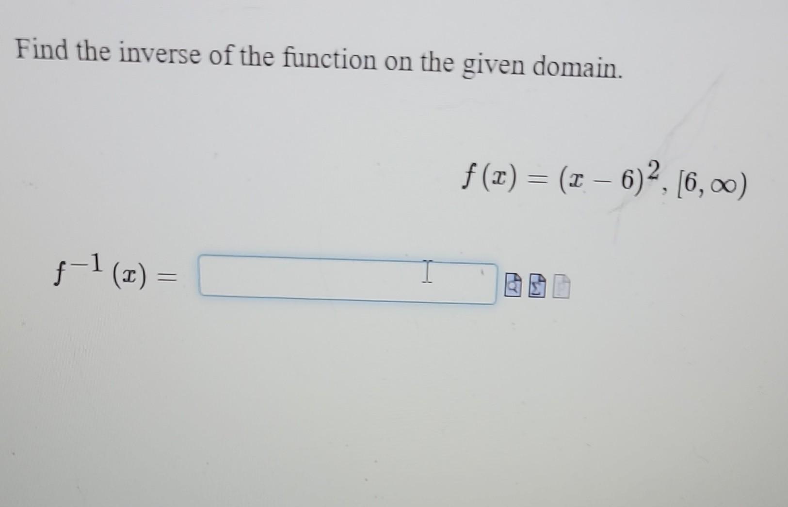 Solved Find the inverse of the function on the given domain. | Chegg.com
