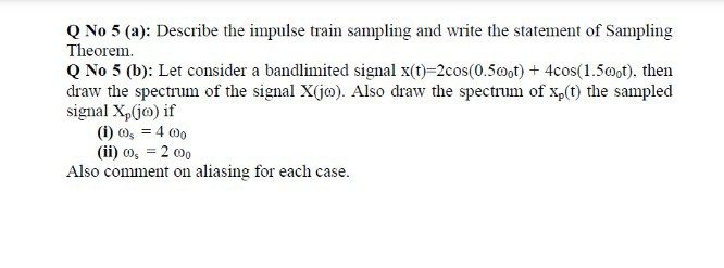 Solved Q No 5 (a): Describe the impulse train sampling and | Chegg.com