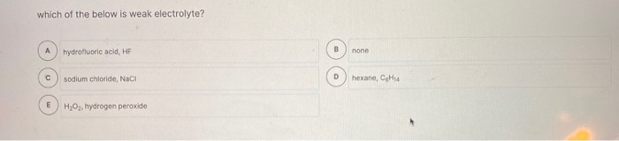 Solved which of the below is weak electrolyte? A) | Chegg.com