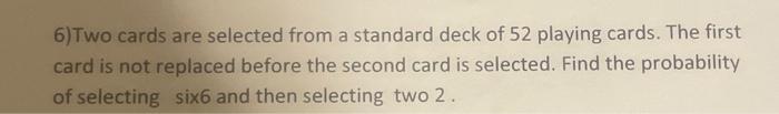 Solved 6)Two cards are selected from a standard deck of 52 | Chegg.com