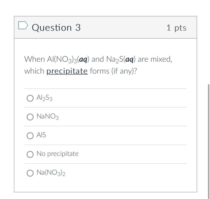 Solved Question 3 1 pts When Al(NO3)3(aq) and Na2 S(aq) are | Chegg.com