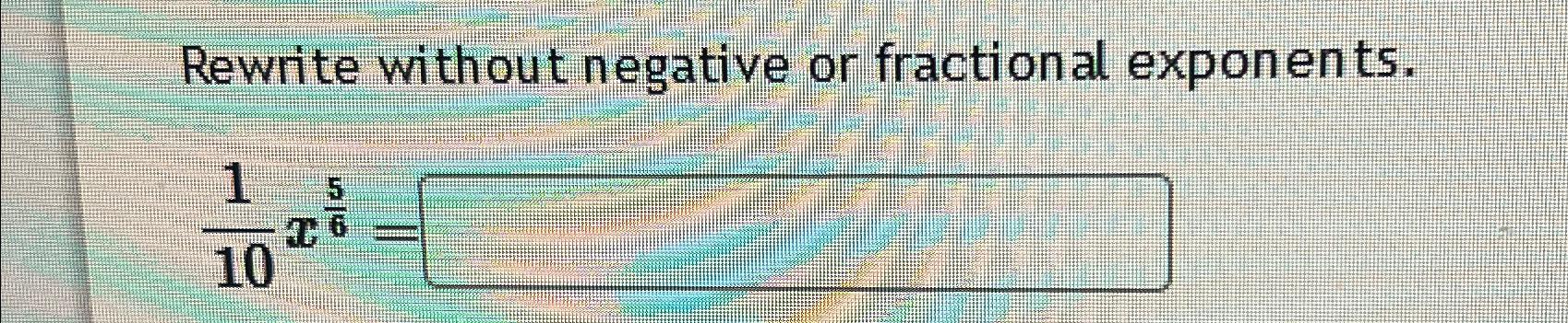 Solved Rewrite without negative or fractional | Chegg.com