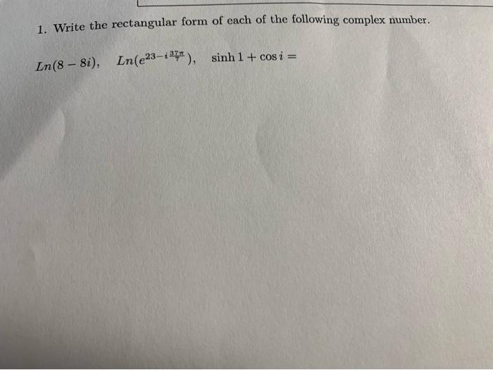 Solved 1. Write the rectangular form of each of the | Chegg.com