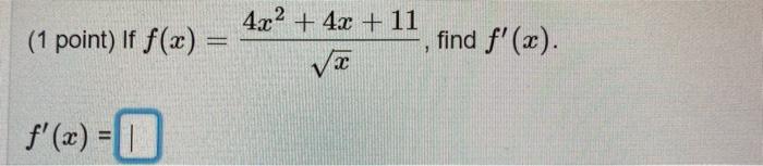 Solved (1 point) If f(x) = 4x2 + 4x + 11 find f'(x). 2 f'(x) | Chegg.com