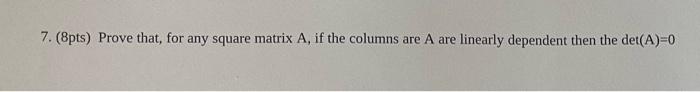 Solved 7. (8pts) Prove that, for any square matrix A, if the | Chegg.com