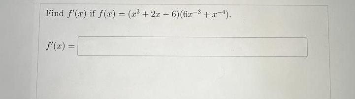 Solved Find f'(x) ﻿if f(x)=(x3+2x-6)(6x-3+x-4).f'(x)= | Chegg.com
