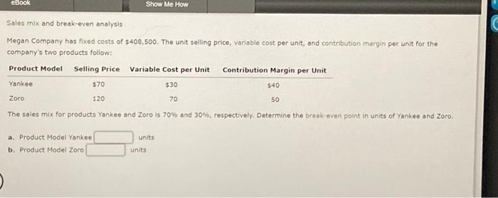 Solved Sales mix and break-even analysis Megan Company has | Chegg.com Solved Sales mix and break-even analysis Megan Company has | Chegg.com