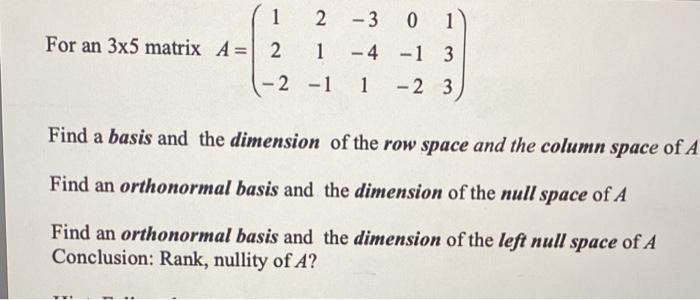 Solved 1 2 -3 0 1 For an 3x5 matrix A= 2 1 - 4 -1 3 - 2 - 1 | Chegg.com