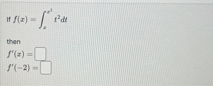 Solved If f(x)=∫xx2t2dt then f′(x)=f′(−2)= | Chegg.com