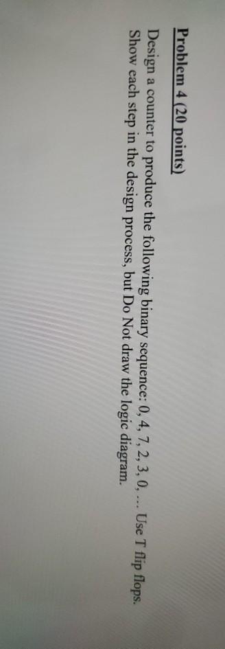 Solved Problem 4 (20 points) Design a counter to produce the | Chegg.com