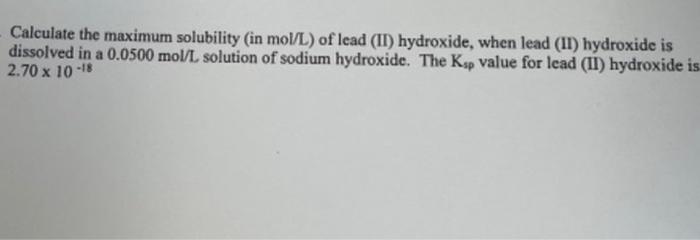 Solved Calculate the maximum solubility (in mol/L) of lead | Chegg.com