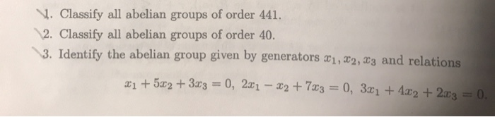 Solved 11. Classify all abelian groups of order 441. 2. | Chegg.com