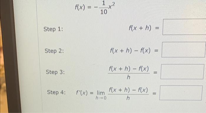 Solved f(x)=−101x2 Step 1: f(x+h)= Step 2: f(x+h)−f(x)= Step | Chegg.com