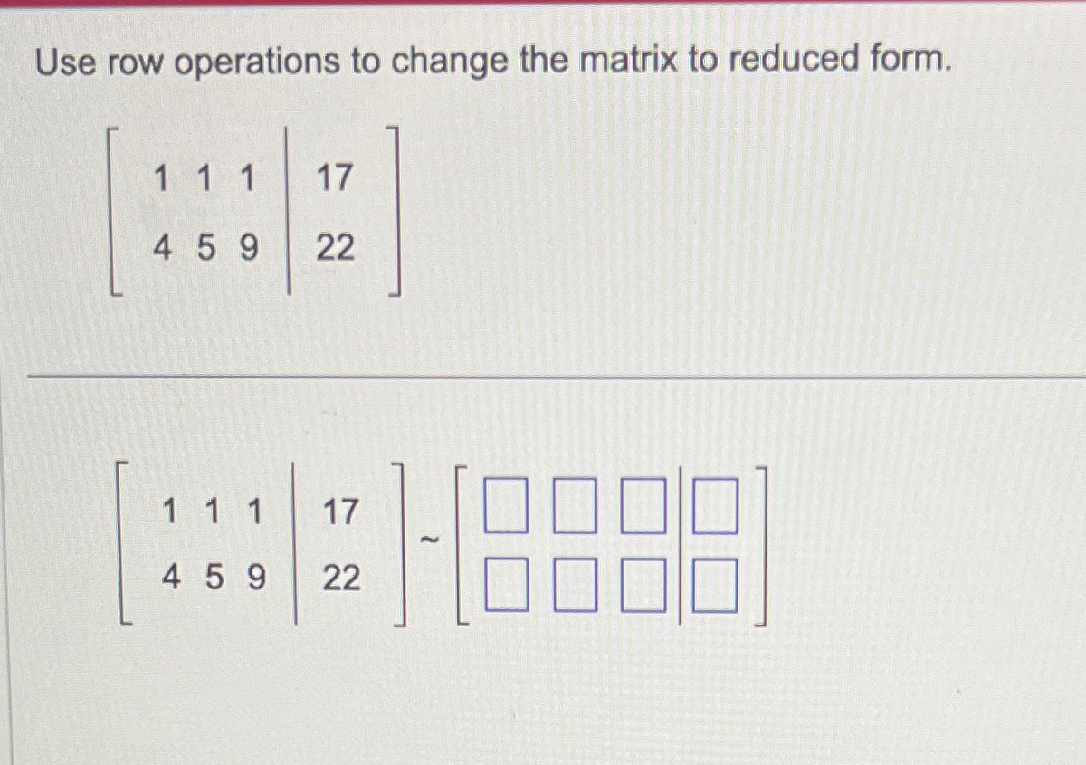 Solved Use row operations to change the matrix to reduced | Chegg.com