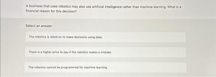 Solved A business that uses robotics may also use artificial | Chegg.com Solved A business that uses robotics may also use artificial | Chegg.com