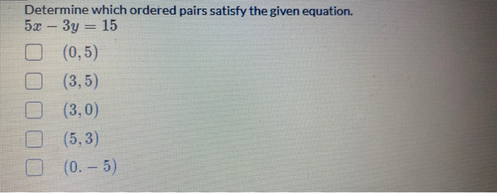 Solved Determine which ordered pairs satisfy the given | Chegg.com
