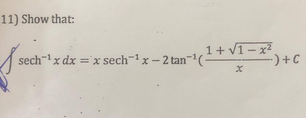 Solved 11) Show that: sech-1 x dx = x sech-1 x - 2 tan-( 1+ | Chegg.com