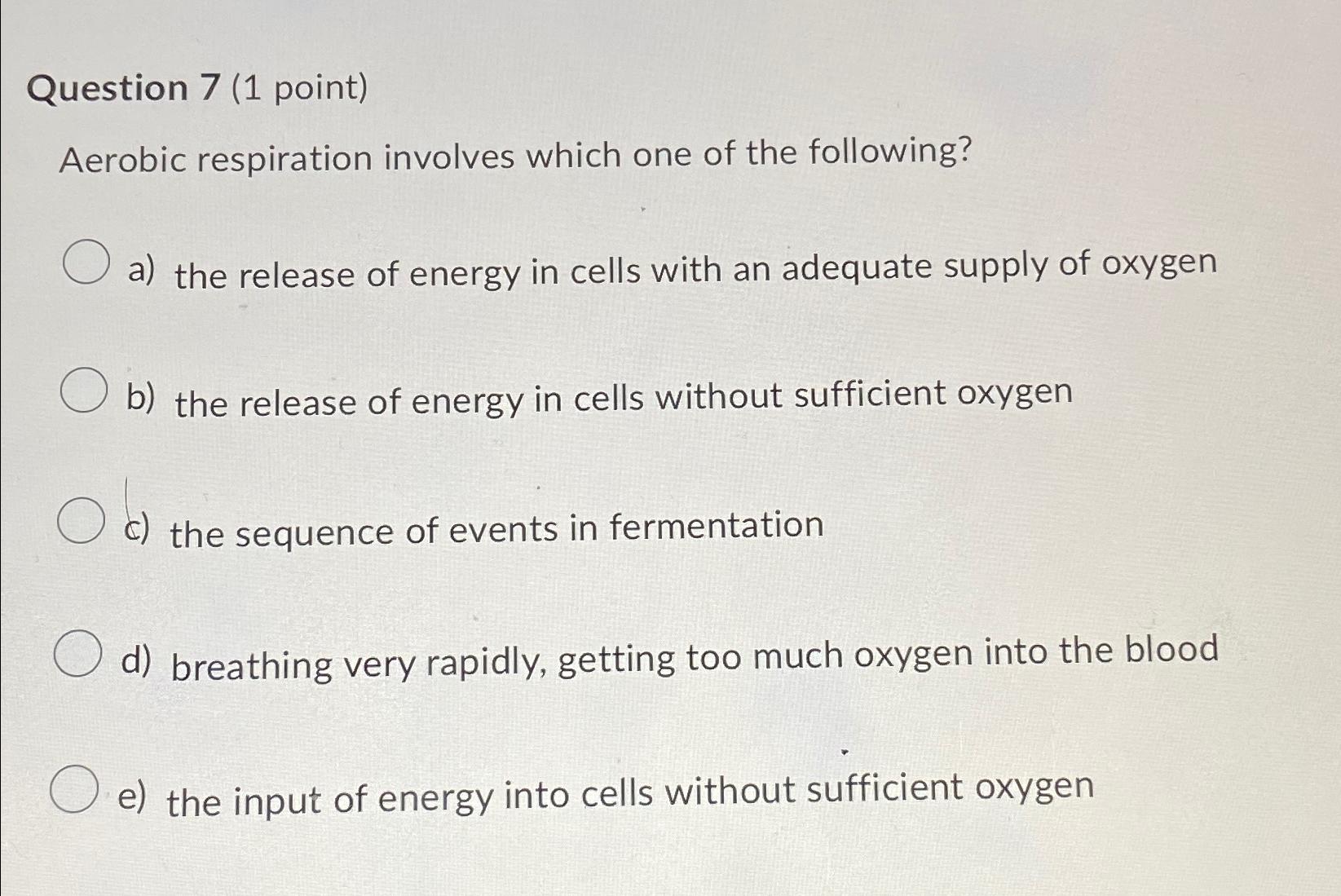 Solved Question 7 (1 ﻿point)Aerobic respiration involves | Chegg.com
