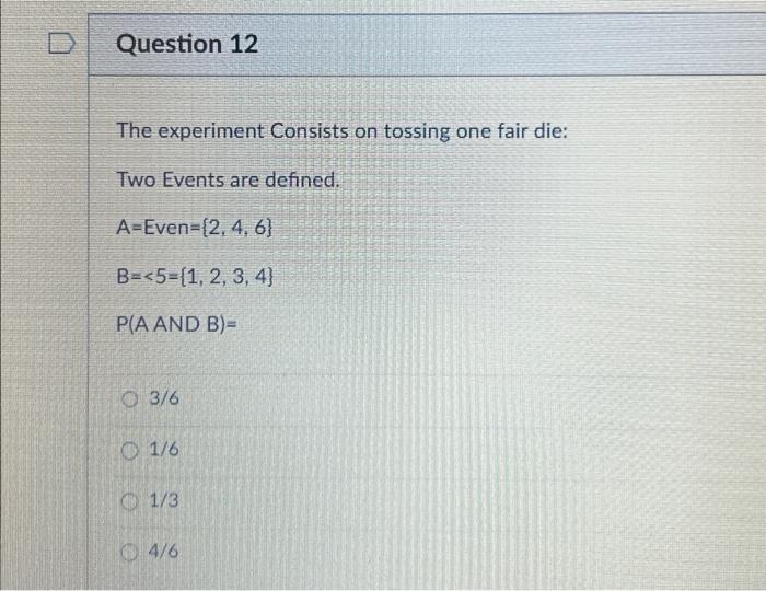 Solved D Question 12 The experiment Consists on tossing one | Chegg.com
