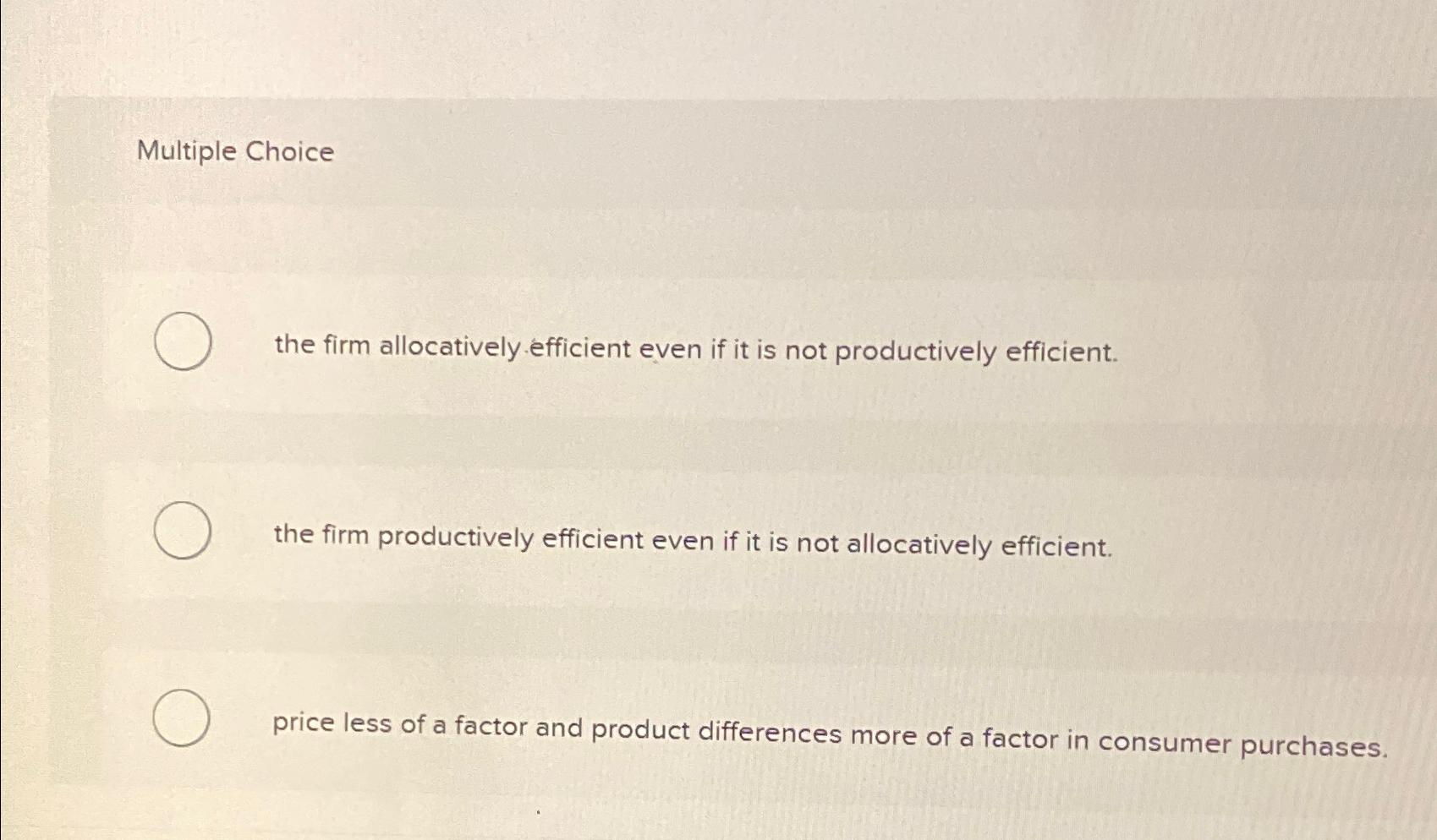 Solved Multiple Choicethe firm allocatively efficient even | Chegg.com