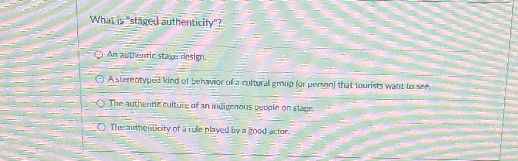 Solved What is "staged authenticity"?An authentic stage | Chegg.com