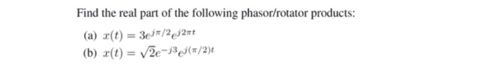 Solved Find the real part of the following phasor/rotator | Chegg.com