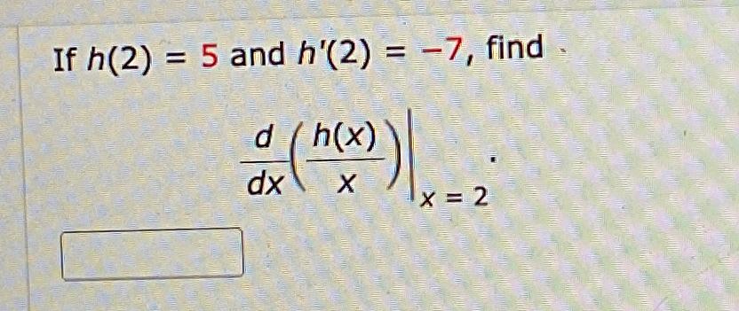 Solved If h(2)=5 ﻿and h'(2)=-7, ﻿findddx(h(x)x)|x|=2 | Chegg.com