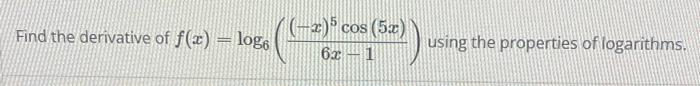 Solved Find the derivative of f(x)=log6(6x−1(−x)5cos(5x)) | Chegg.com