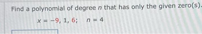 Solved Find a polynomial of degree n that has only the given | Chegg.com