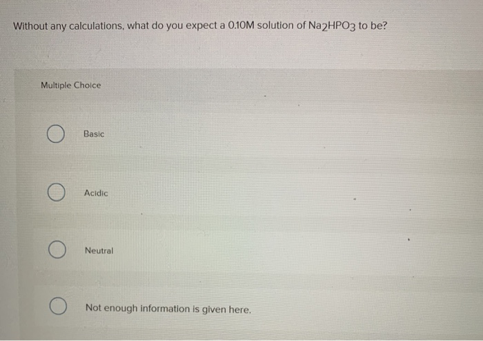 Solved Without any calculations, what do you expect a 0.10M | Chegg.com